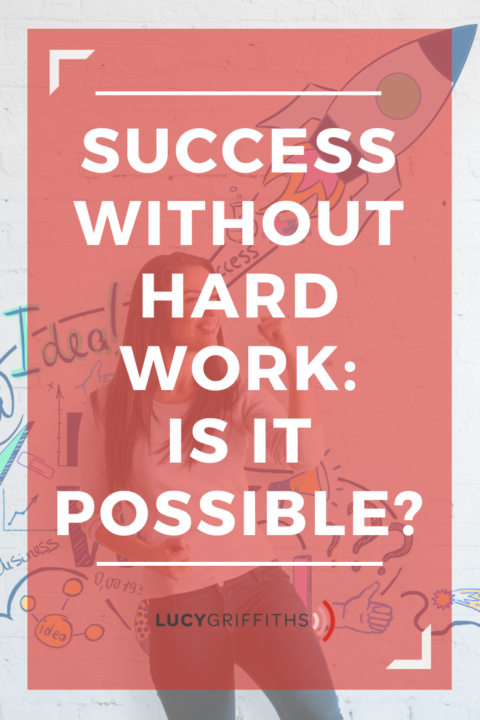 Success Without Hard Work Is It Possible?